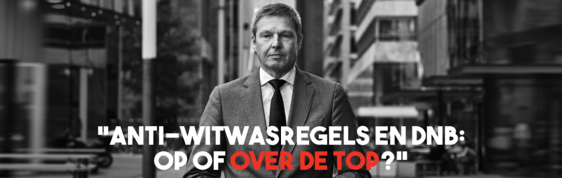 Anti-witwasregels en DNB: op of over de top? - Advocatie